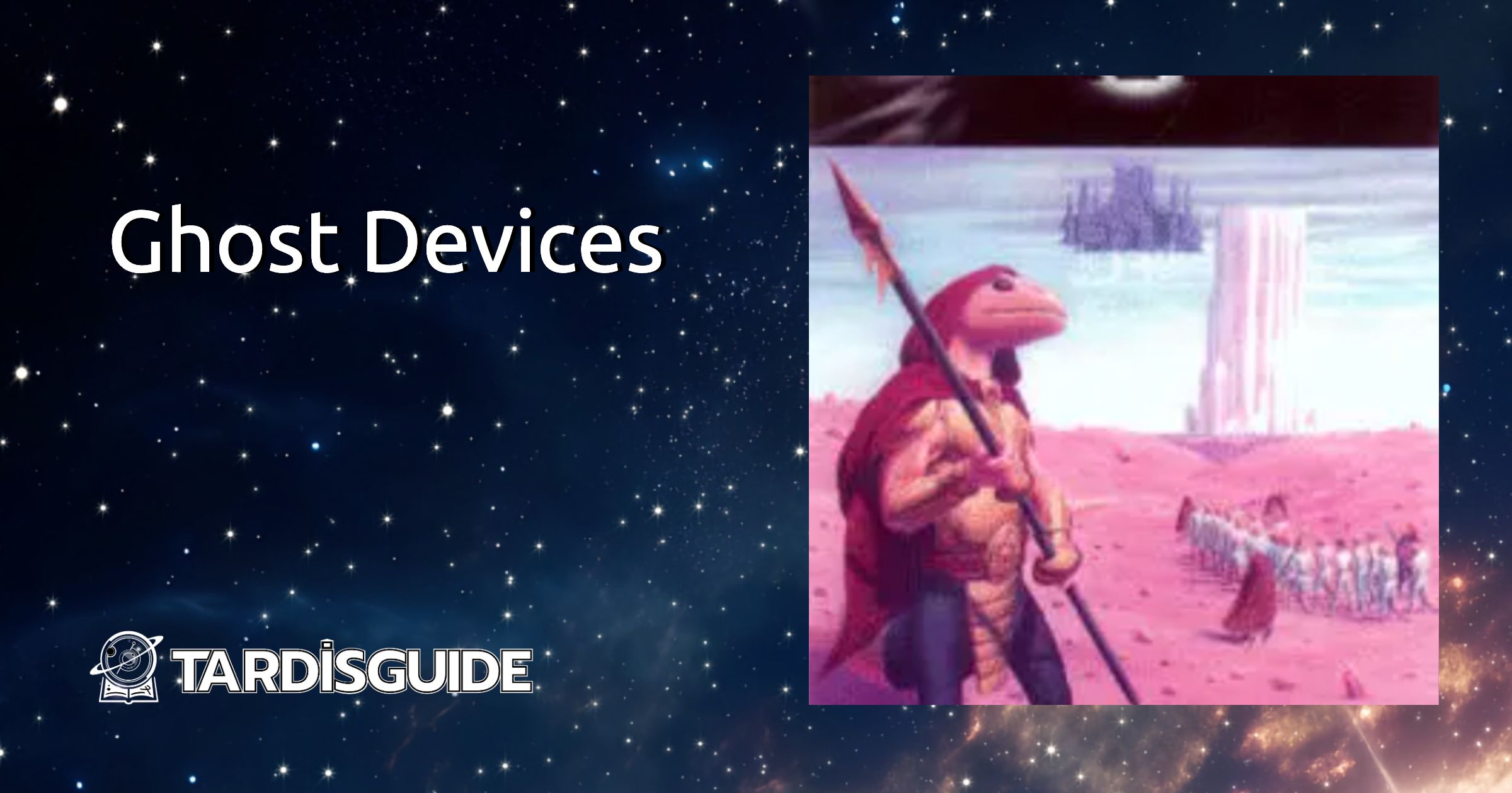Ghost Devices · TARDIS Guide Ghost Devices · TARDIS Guide